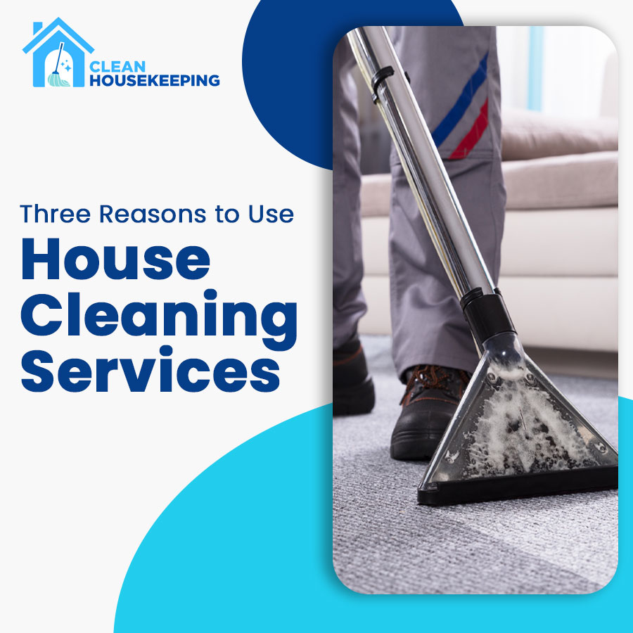 Three Reasons to Use Professional House Cleaning Services | Clean ...